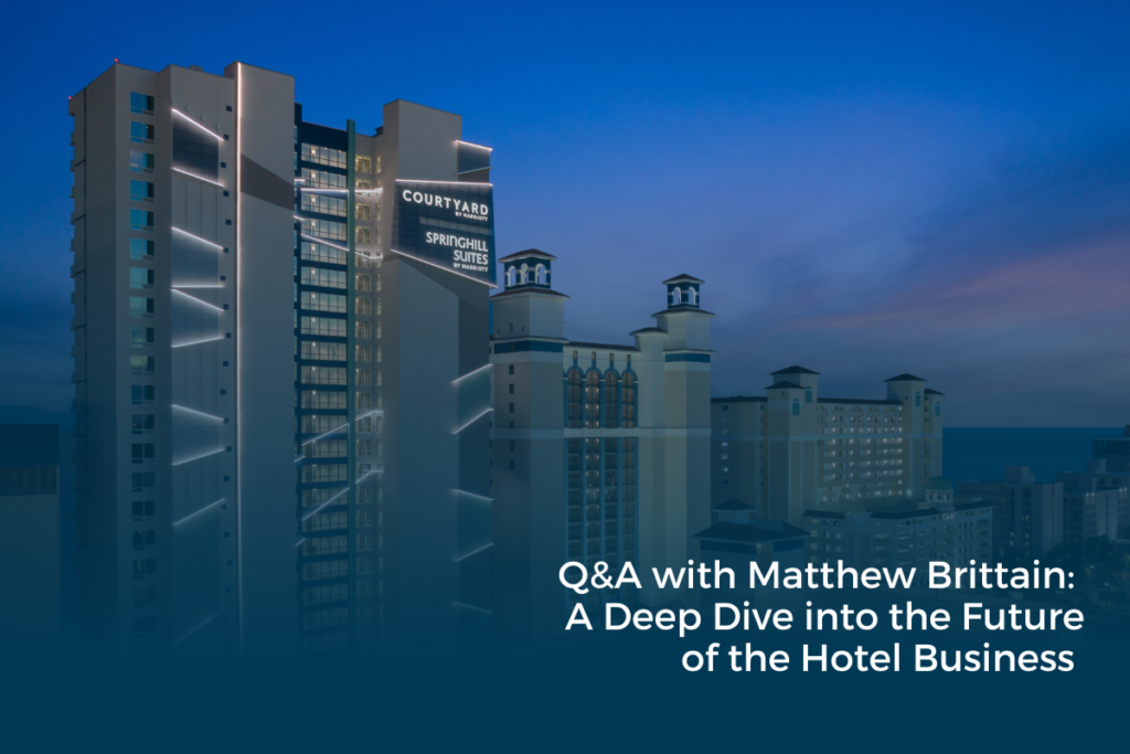 Q&A with Matthew Brittain: A Deep Dive into the Future of the Hotel ...